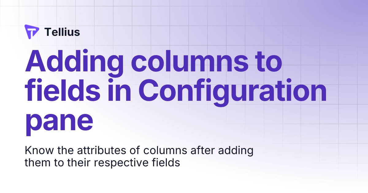 Adding columns to fields in Configuration pane | Tellius