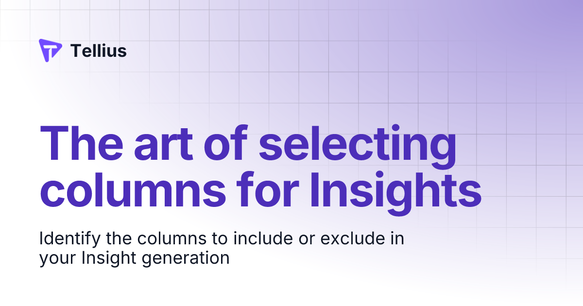The art of selecting columns for Insights | Tellius