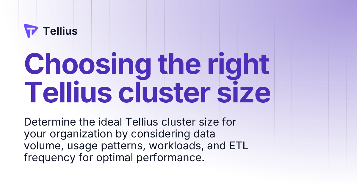 Choosing the right Tellius cluster size | Tellius